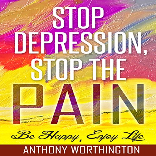 Amazon.com: Stop Depression, Stop the Pain: Be Happy, Enjoy Life ...
