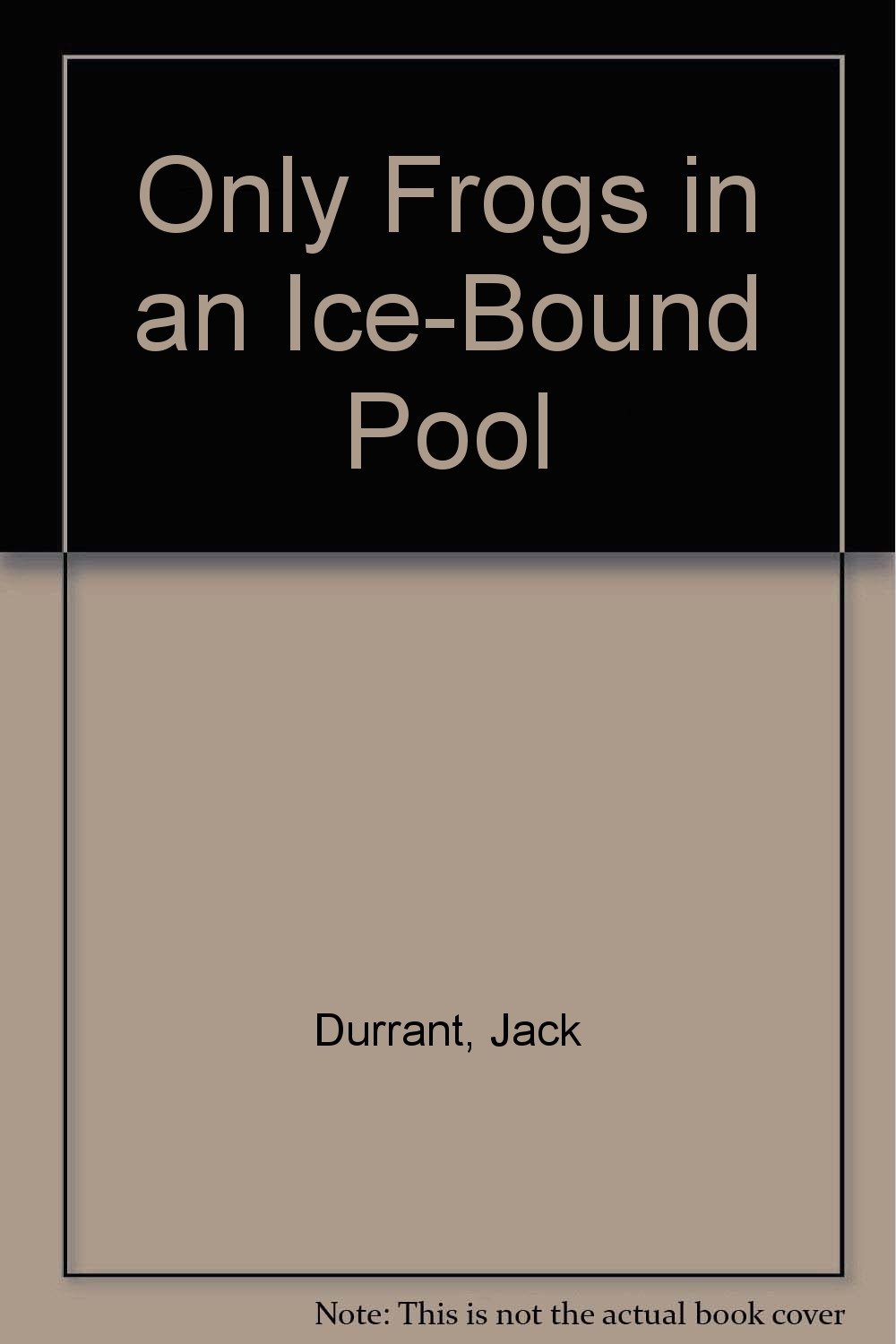 Only Frogs in an Ice-Bound Pool: Durrant, Jack: 9780863036583: Amazon ...