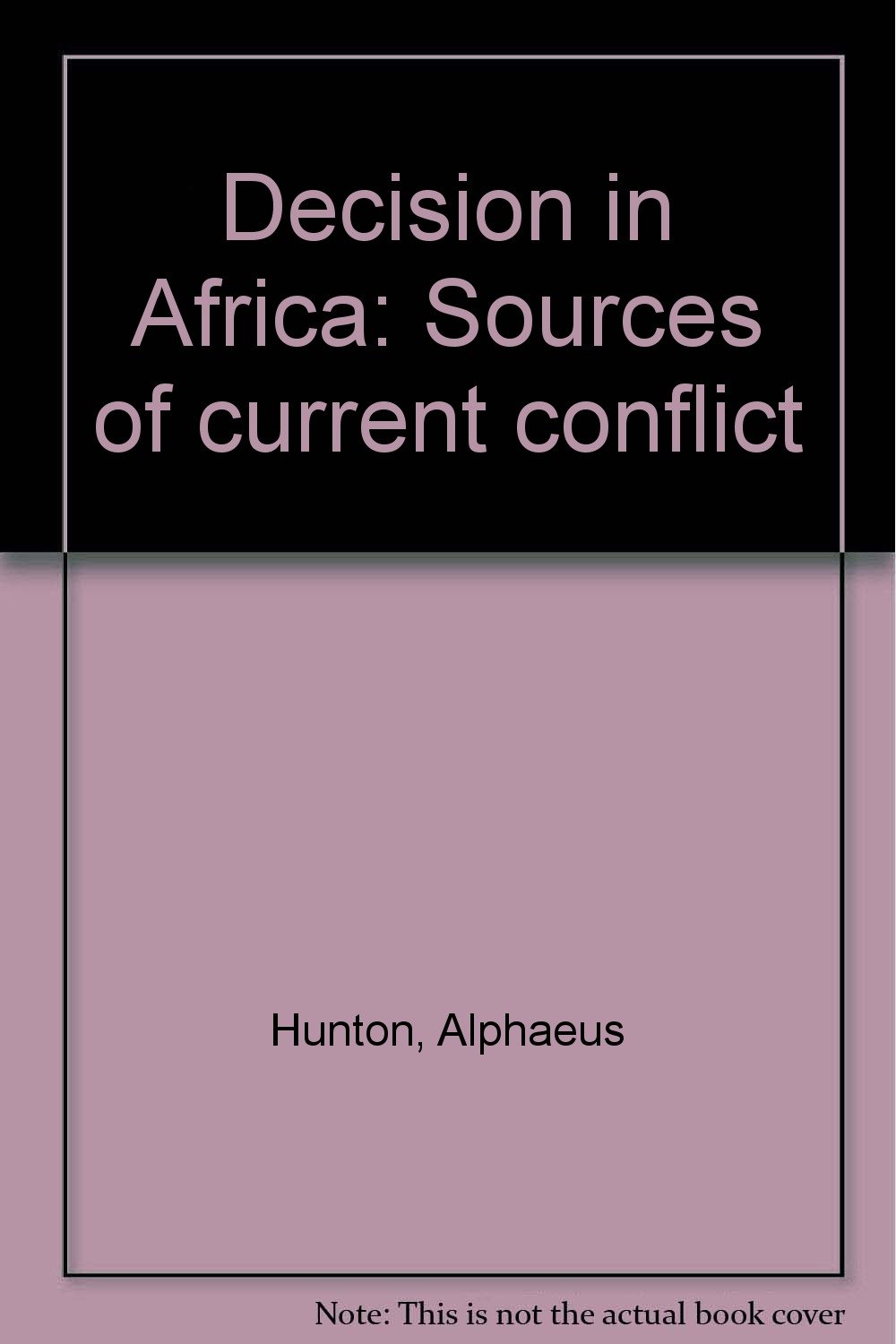 Decision in Africa: Sources of current conflict: Hunton, Alphaeus ...