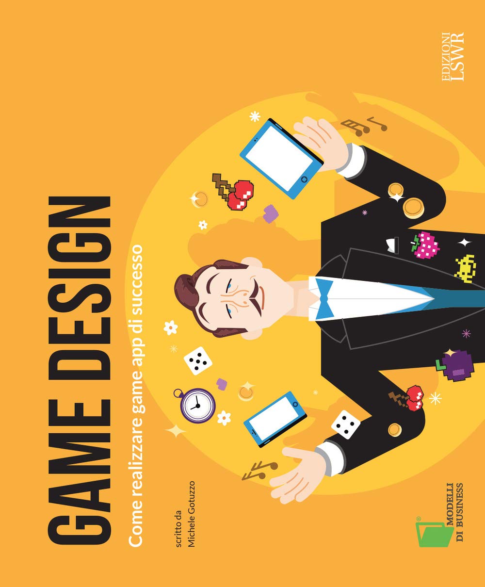 Game Design. Come realizzare game app di successo : Gotuzzo, Michele ...