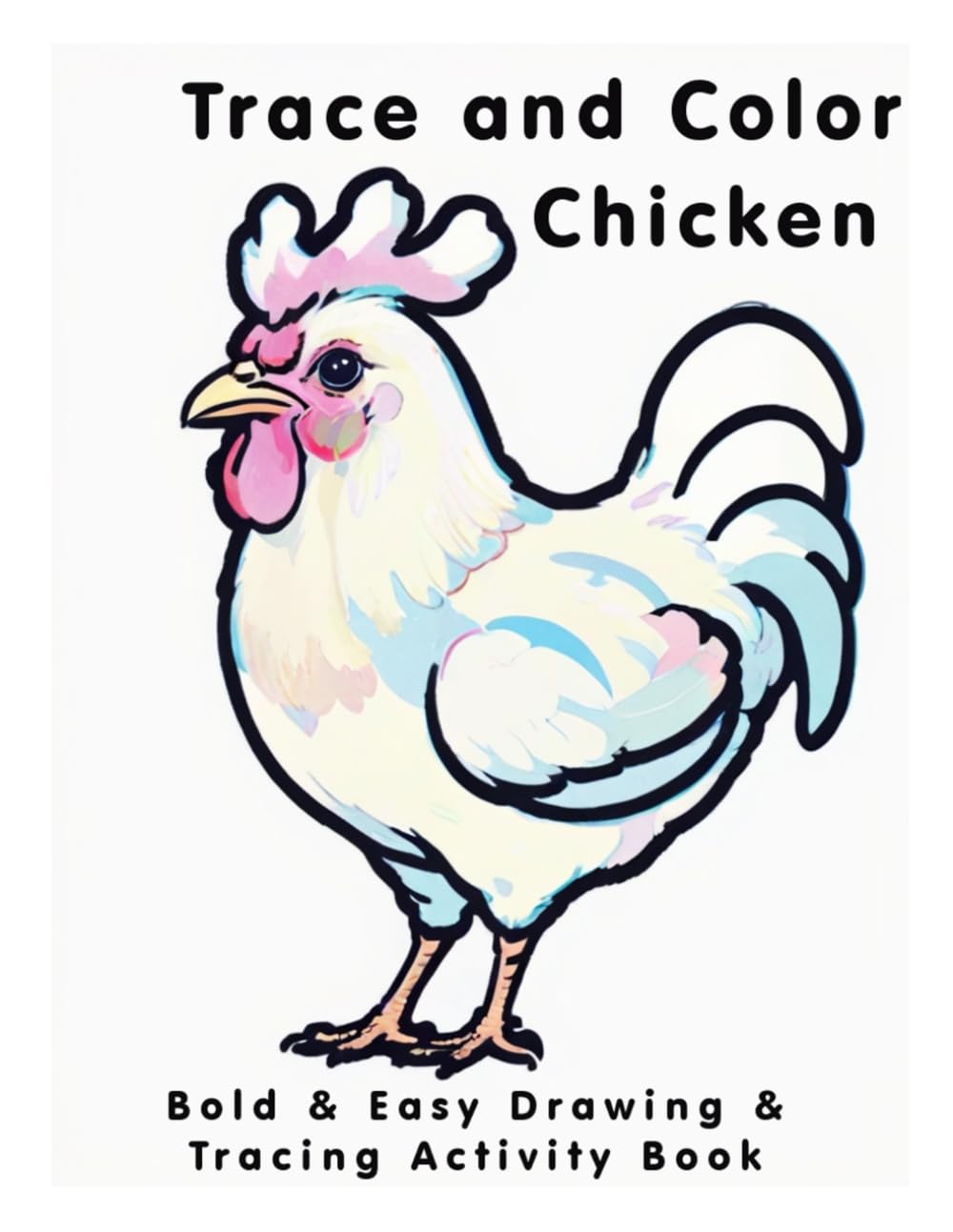 Trace and Color Chicken: Bold and Easy Drawing and Tracing Activity ...