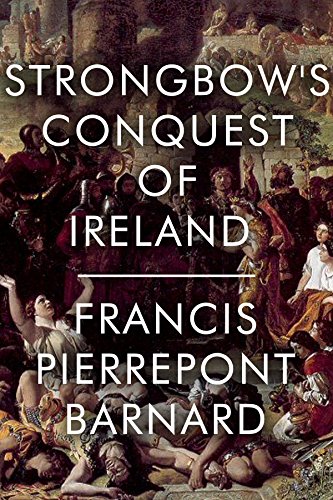 Amazon.com: Strongbow’s Conquest of Ireland eBook : Pierrepont Barnard ...
