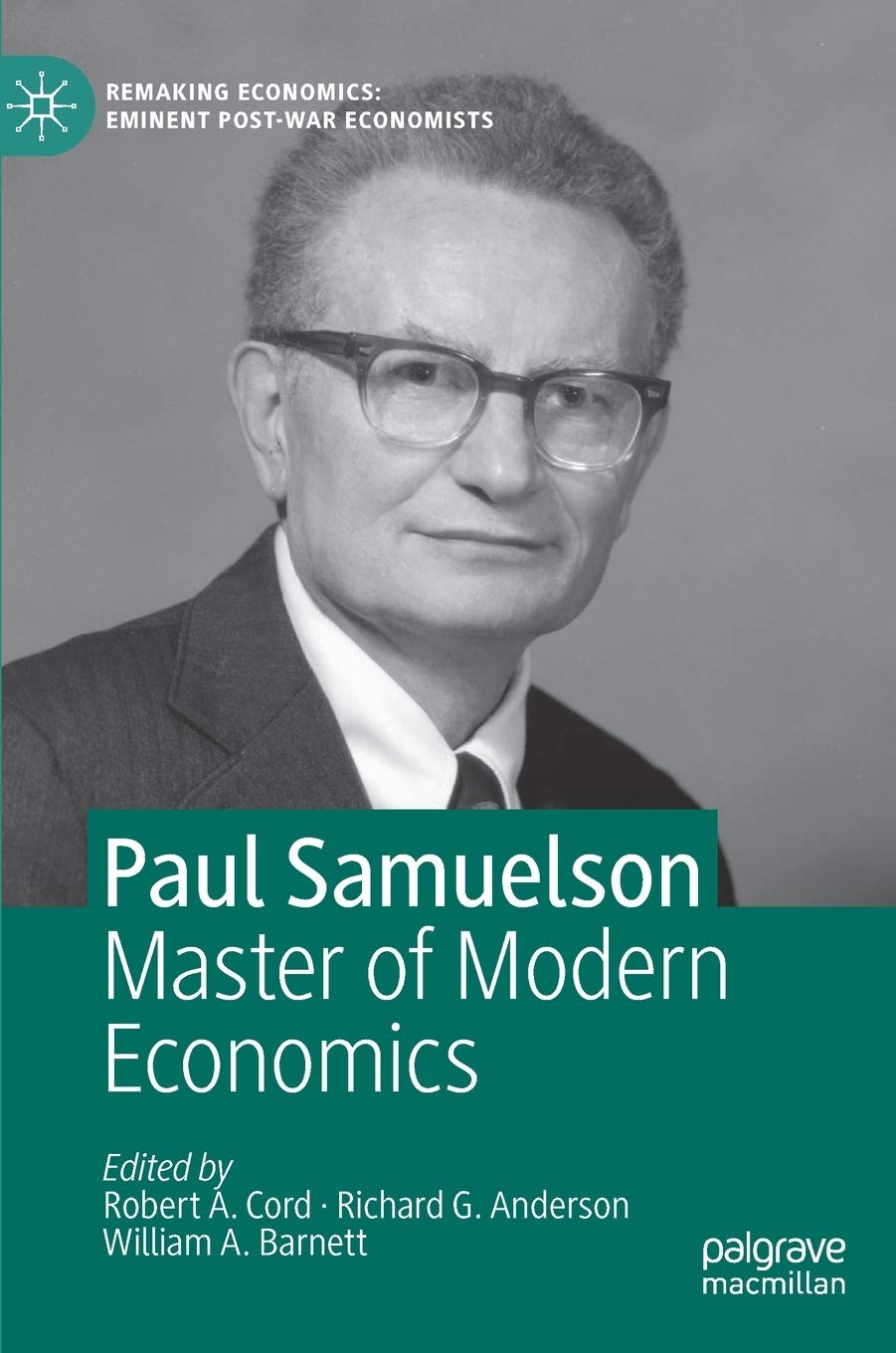 Paul Samuelson: Master of Modern Economics (Remaking Economics: Eminent ...