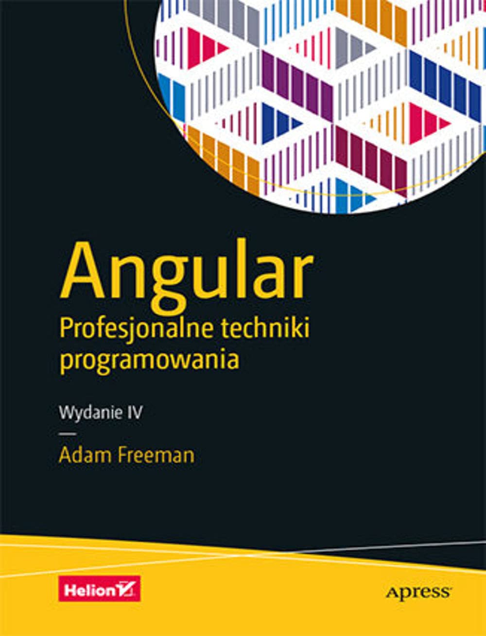 Angular. Profesjonalne techniki programowania: Adam Freeman: 9788328375437: Amazon.com: Books