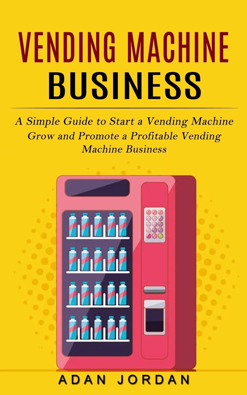 Vending Machine Business A Simple Guide To Start A Vending | Desertcart ...