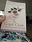 The Grief Club: The Secret to Getting Through All Kinds of Change ...