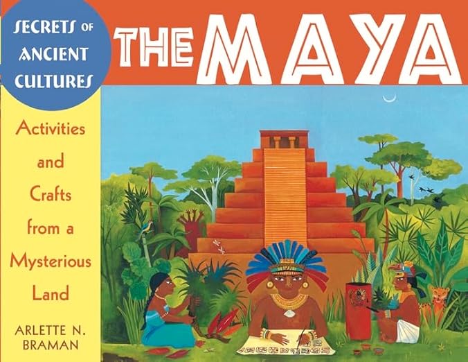 The Maya: Activities and Crafts from a Mysterious Land (Secrets of ...