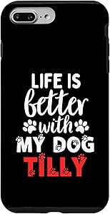 Amazon.com: iPhone 7 Plus/8 Plus Dog Name Tilly Life Is Better With My ...