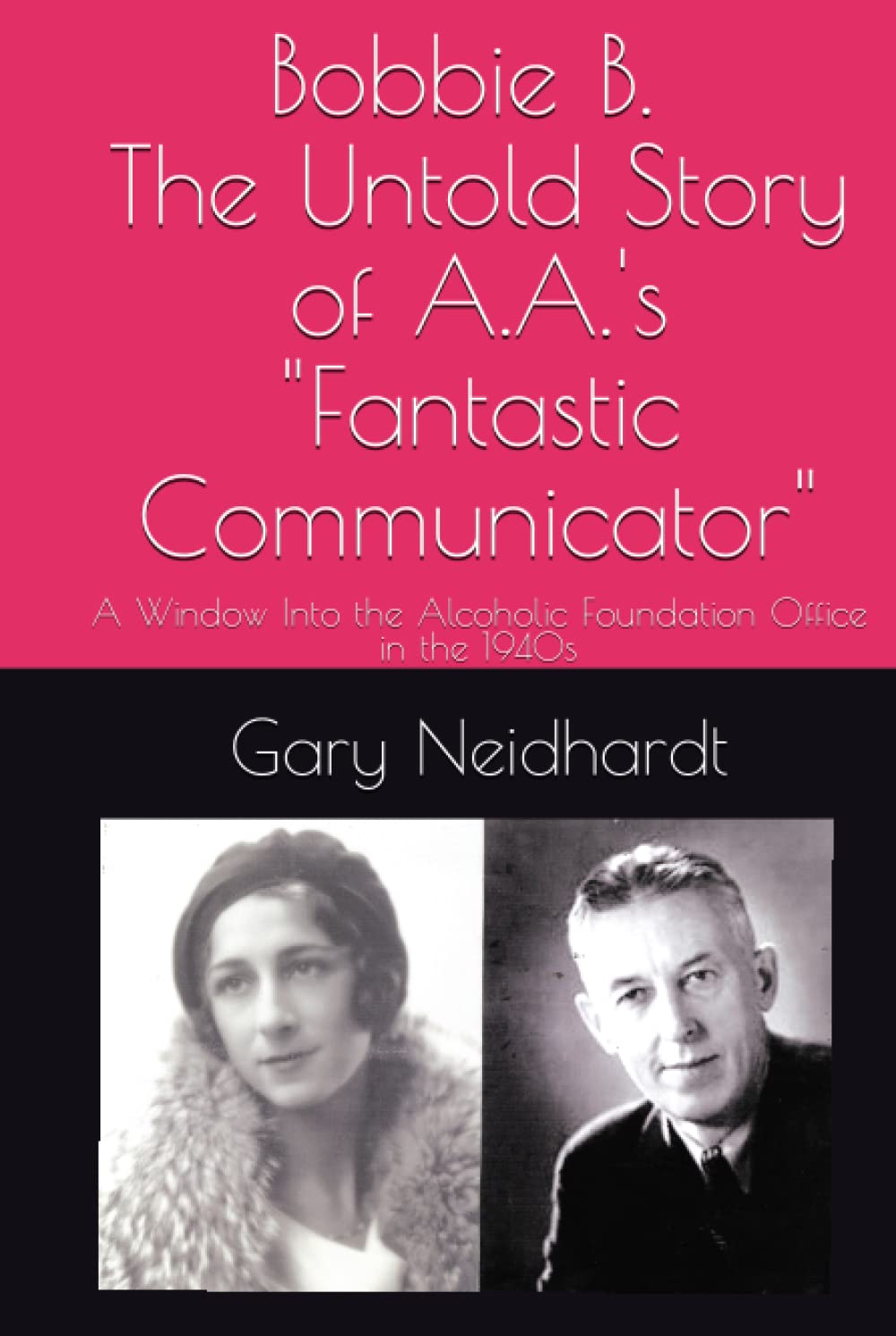 Bobbie B. The Untold Story of A.A.'s "Fantastic Communicator": A Window ...
