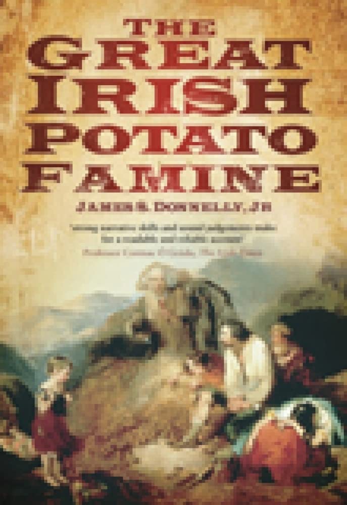 The Great Irish Potato Famine: Donnelly Jr., James S.: 9780750929288 ...