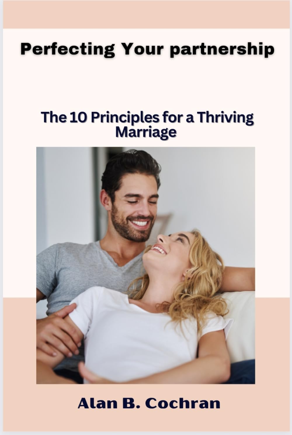 Perfecting Your Partnership: The 10 Principles for a Thriving Marriage ...