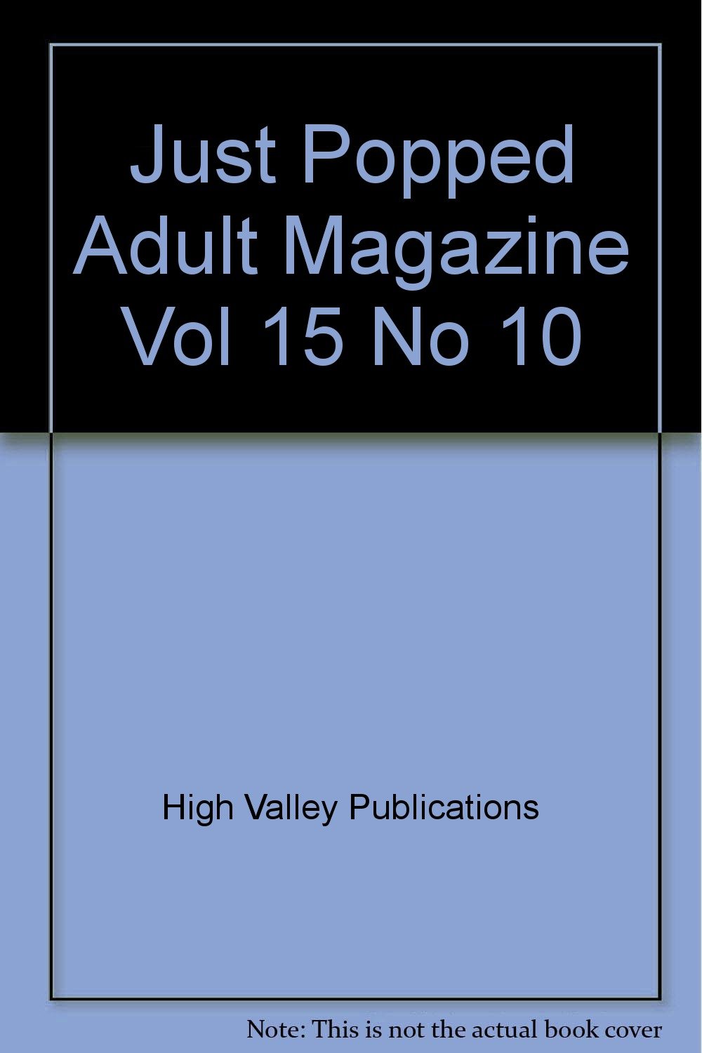 Amazon.com: Just Popped Adult Magazine Vol 15 No 10: unknown author ...