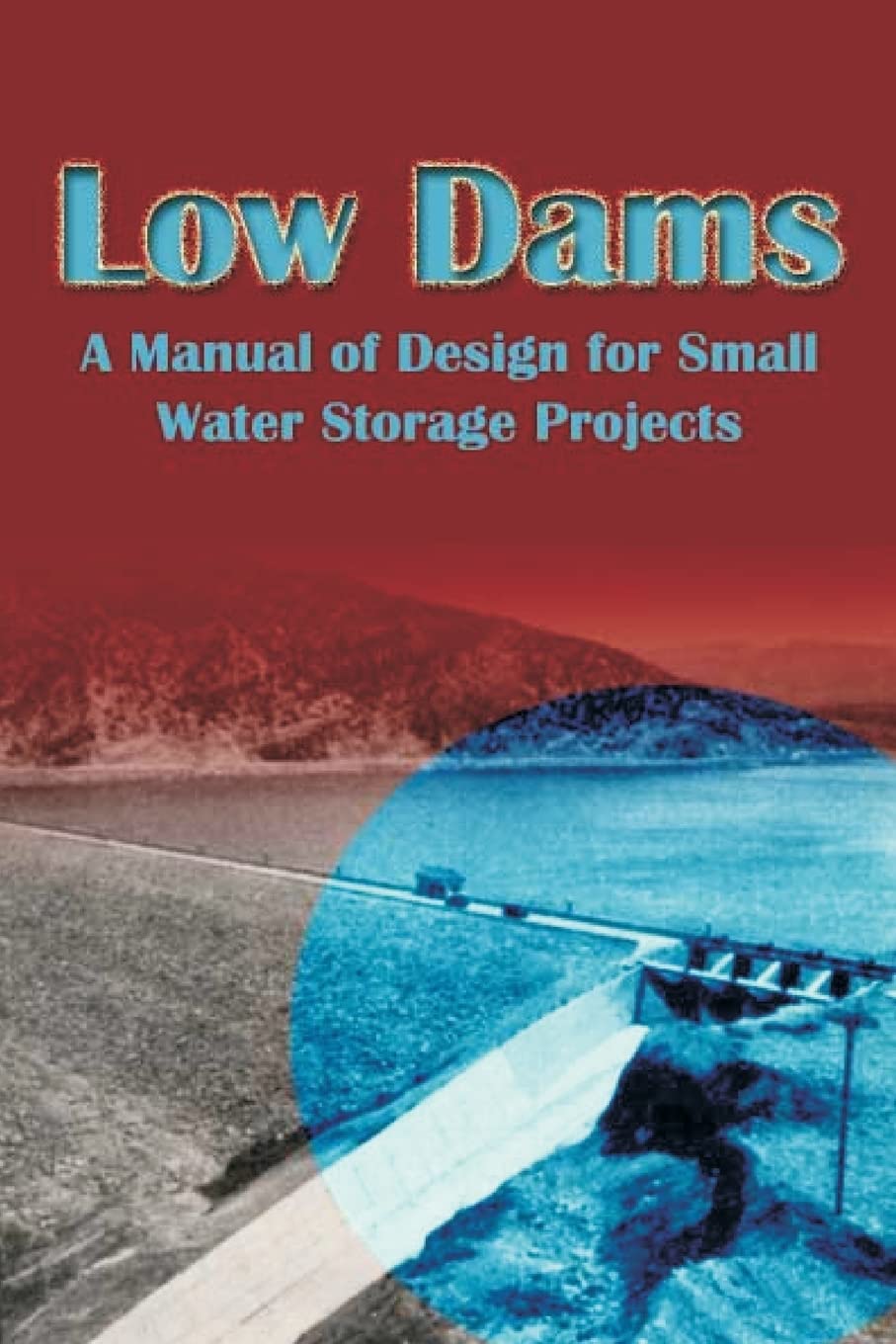 Low Dams: A Manual of Design for Small Water Storage Projects ...