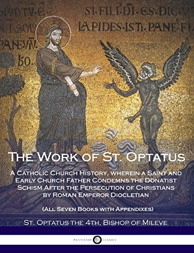 The Work of St. Optatus: A Catholic Church History, wherein a Saint and ...