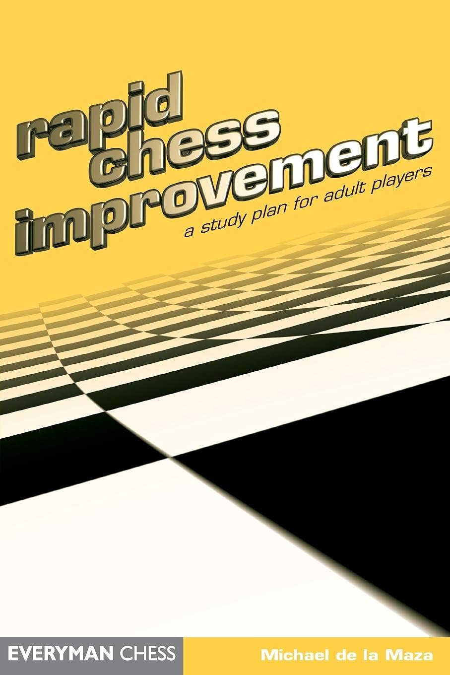 Rapid Chess Improvement (Everyman Chess): De Maza, Michael De La ...