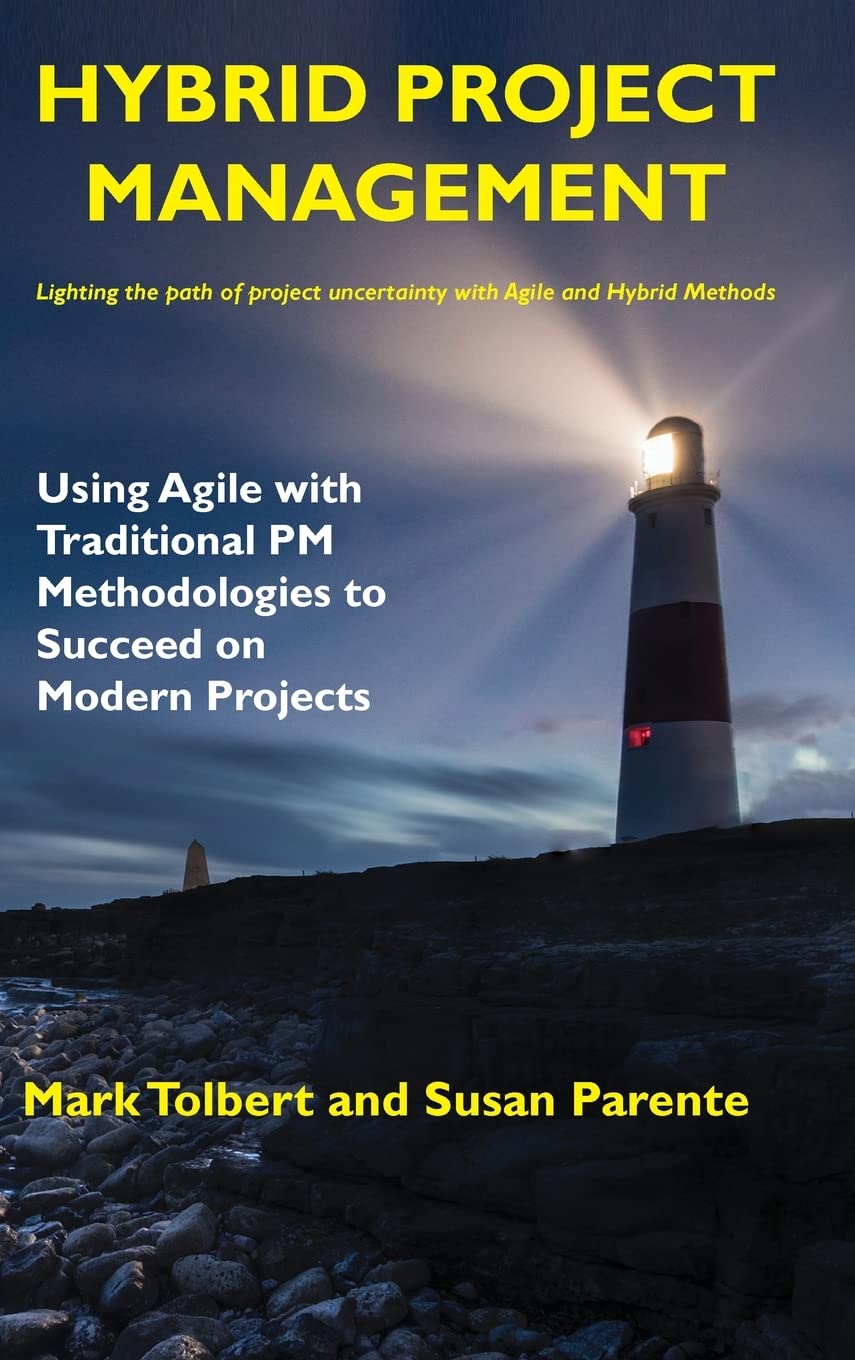 Hybrid Project Management: Using Agile with Traditional PM Methodologies to Succeed on Modern ...