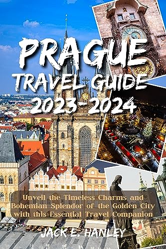 PRAGUE TRAVEL GUIDE 2023-2024: Unveil the Timeless Charms and Bohemian ...