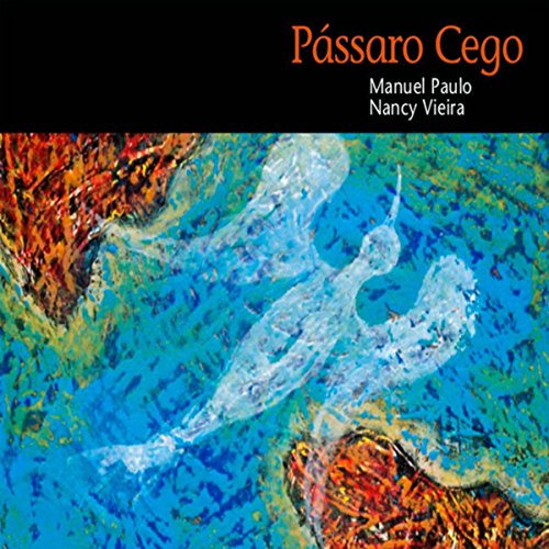Pássaro Cego von Manuel Paulo & Nancy Vieira bei Amazon Music - Amazon.de