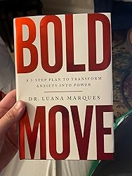 Bold Move: A 3-Step Plan to Transform Anxiety into Power: Marques, Dr. Luana: 9780063277014 ...