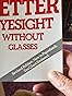 The Bates Method for Better Eyesight Without Glasses: Bates, William H ...