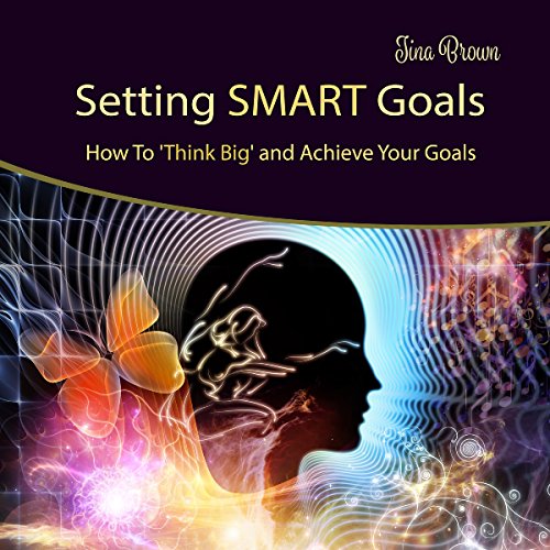 Setting Smart Goals: How to Think Big and Achieve Your Goals (Audio ...