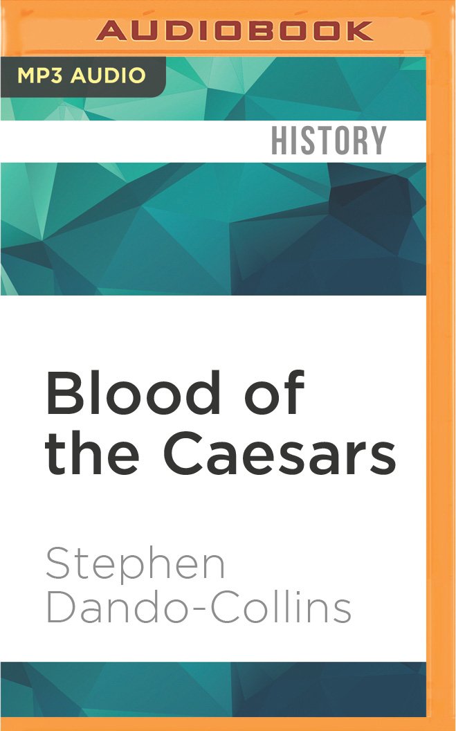 Blood of the Caesars: Stephen Dando-Collins, Robert Blumenfeld ...
