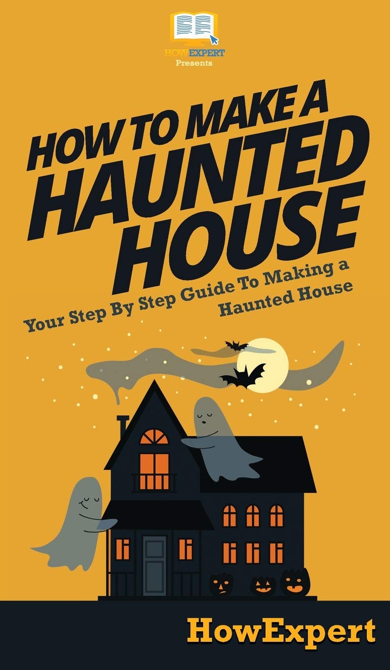 Buy How To Make a Haunted House: Your Step By Step Guide To Making a ...