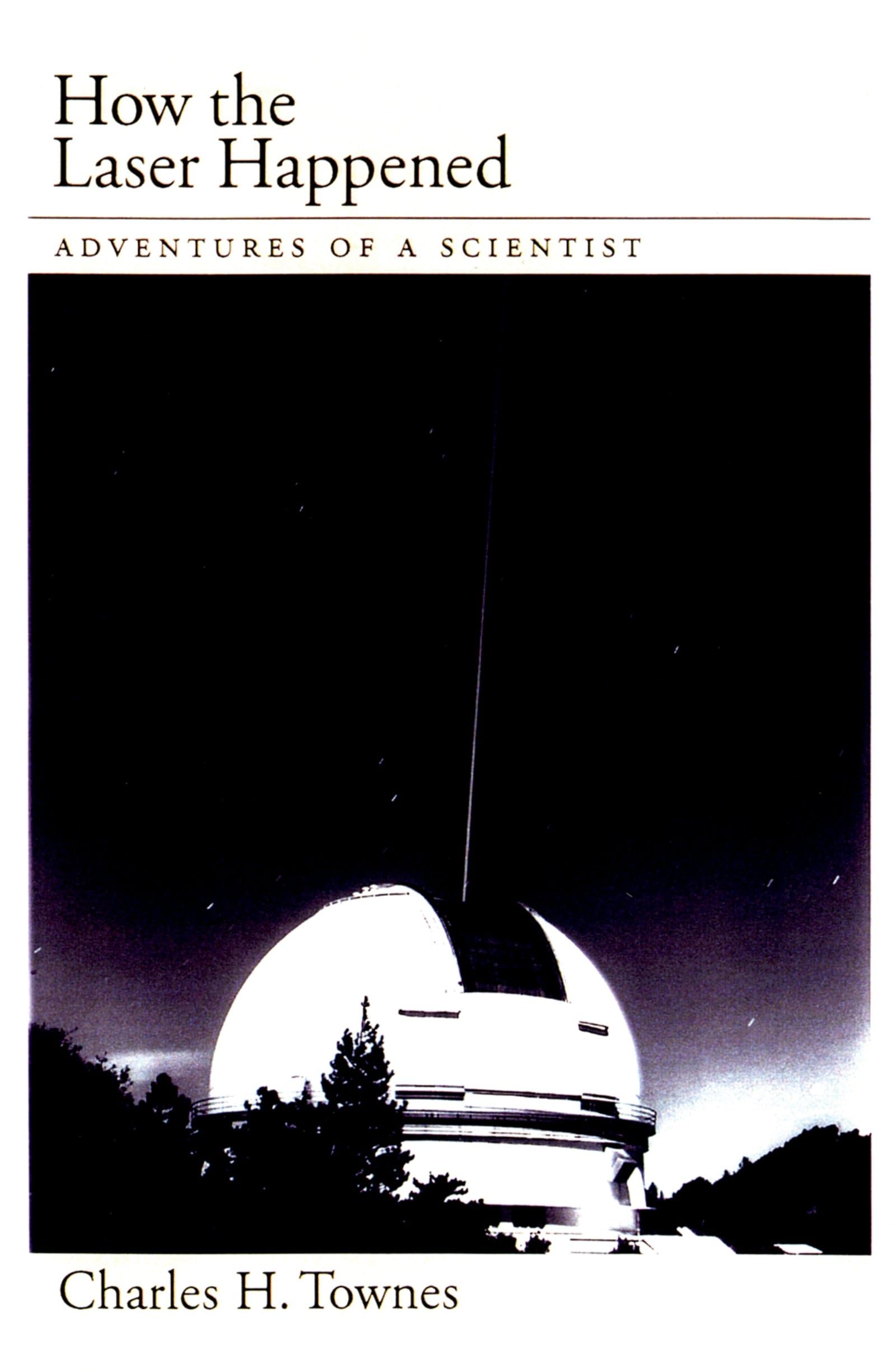 How the Laser Happened: Adventures of a Scientist: Amazon.co.uk: Townes ...