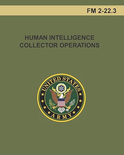 HUMAN INTELLIGENCE COLLECTOR OPERATIONS: FM 2-22.3: Army, US ...