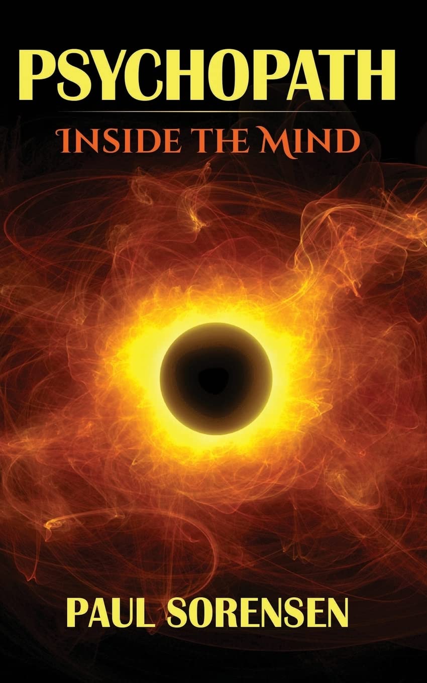 Psychopath: Inside the Mind of a Psychopath: Sorensen, Paul ...