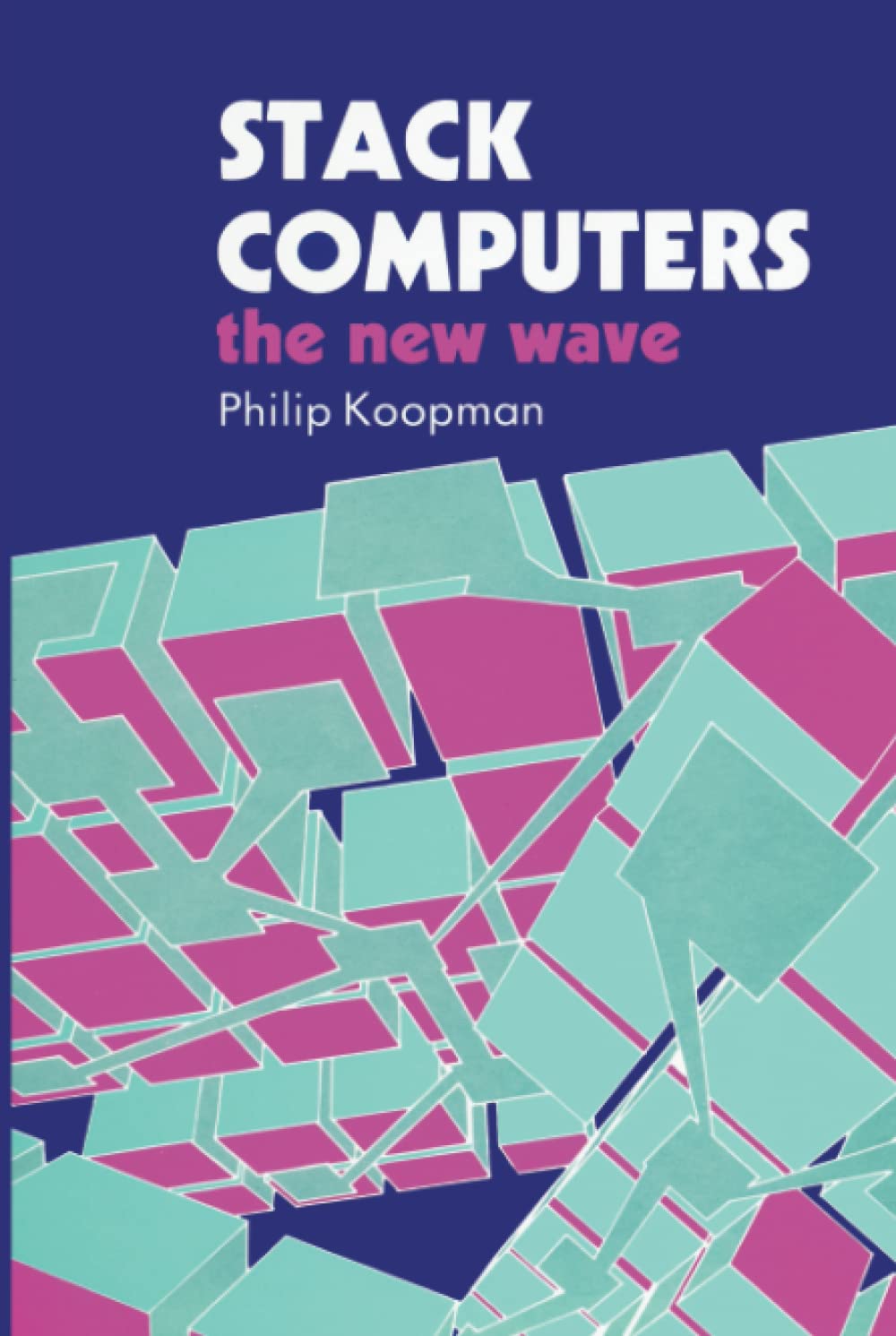 Stack Computers: The New Wave: Amazon.co.uk: Koopman, Philip ...