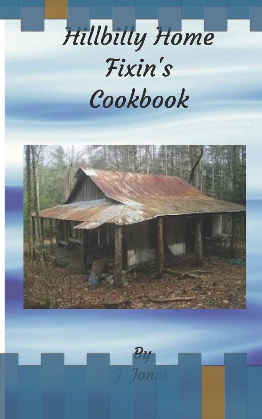Hillbilly Home Fixin's Cookbook: Jones, J.: 9798657475647: Amazon.com ...