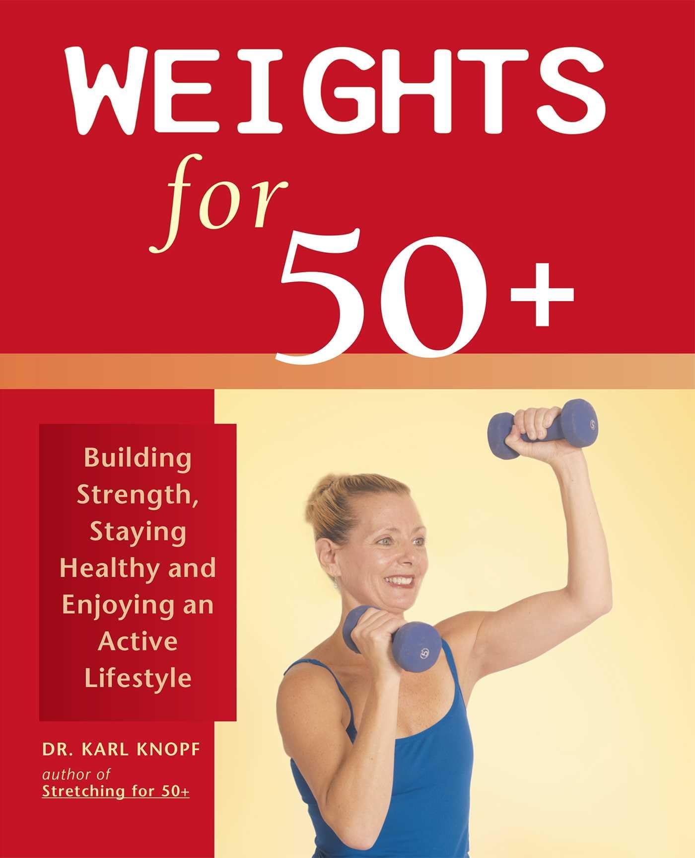 Amazon.com: Weights for 50+: Building Strength, Staying Healthy and ...