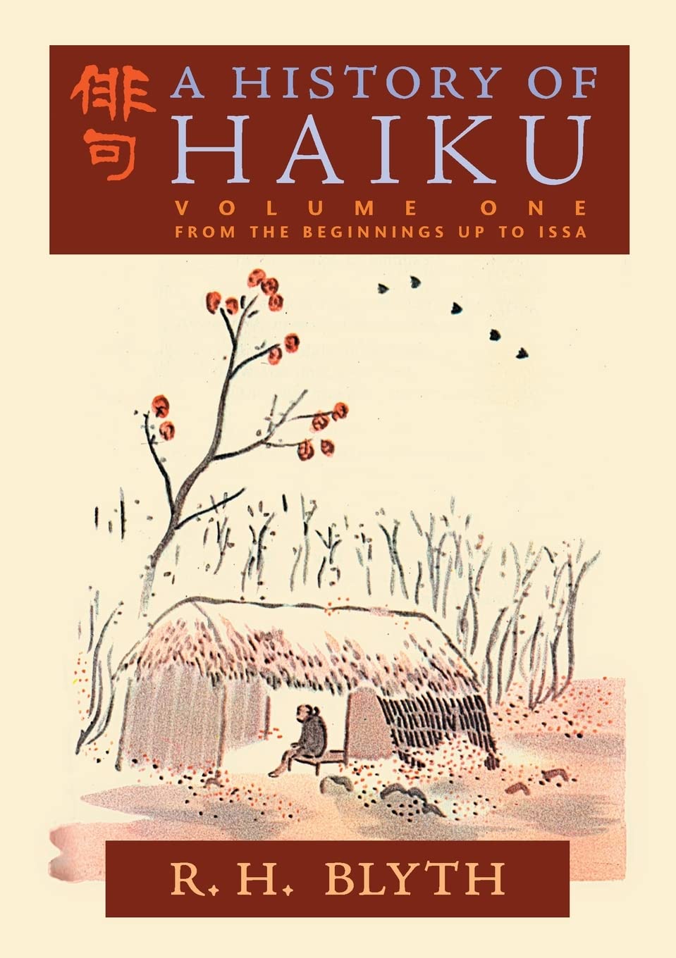 A History of Haiku (Volume One): From the Beginnings up to Issa: Blyth ...
