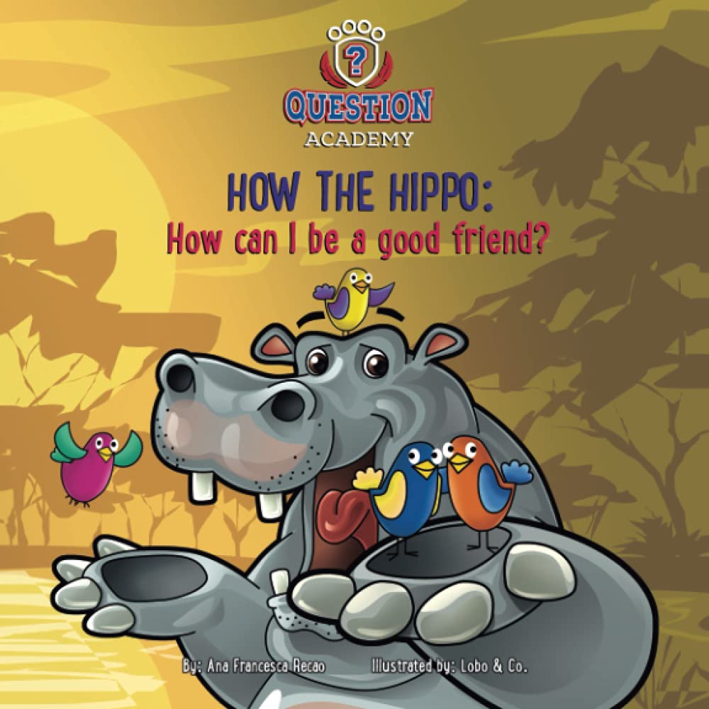 How The Hippo: How to be a Good Friend: The Question Academy Series ...