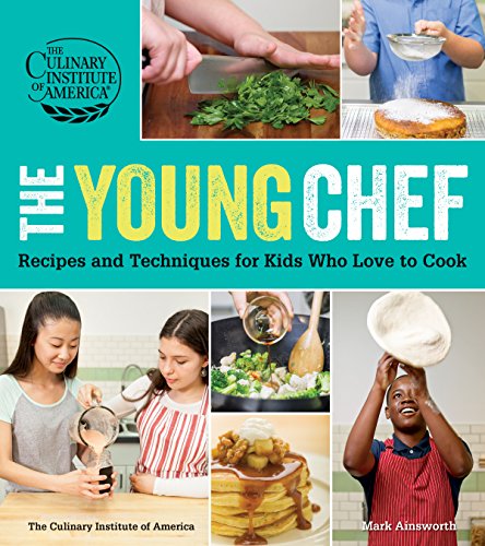 The Young Chef: Recipes and Techniques for Kids Who Love to Cook ...