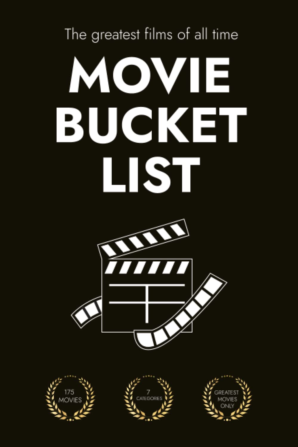 Movie Bucket List -The Greatest Films of All Time: 175 Must See Movies ...
