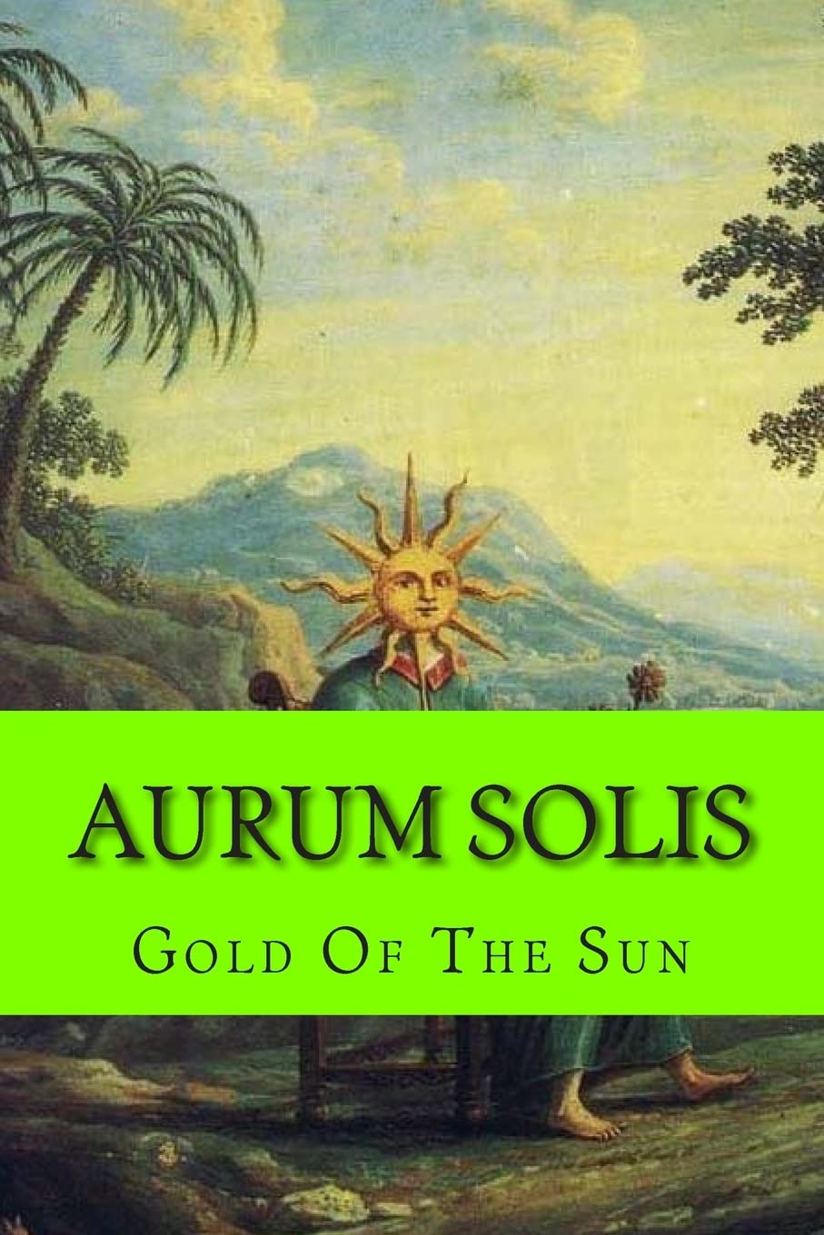 Aurum Solis: Gold Of The Sun (alchemy): School, Steven: 9781492842972 ...
