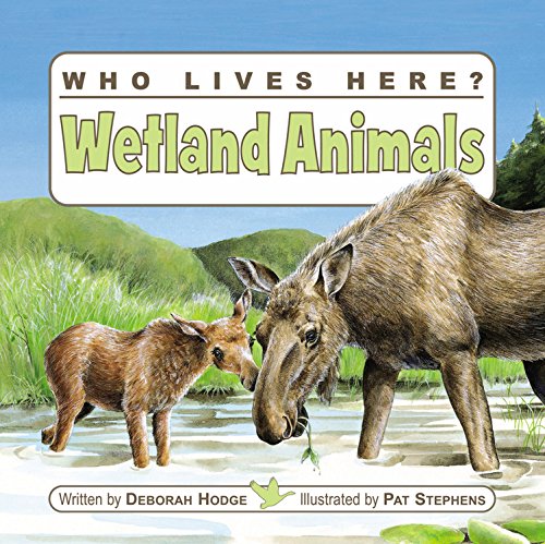 Who Lives Here? Wetland Animals: Hodge, Deborah, Stephens, Pat ...