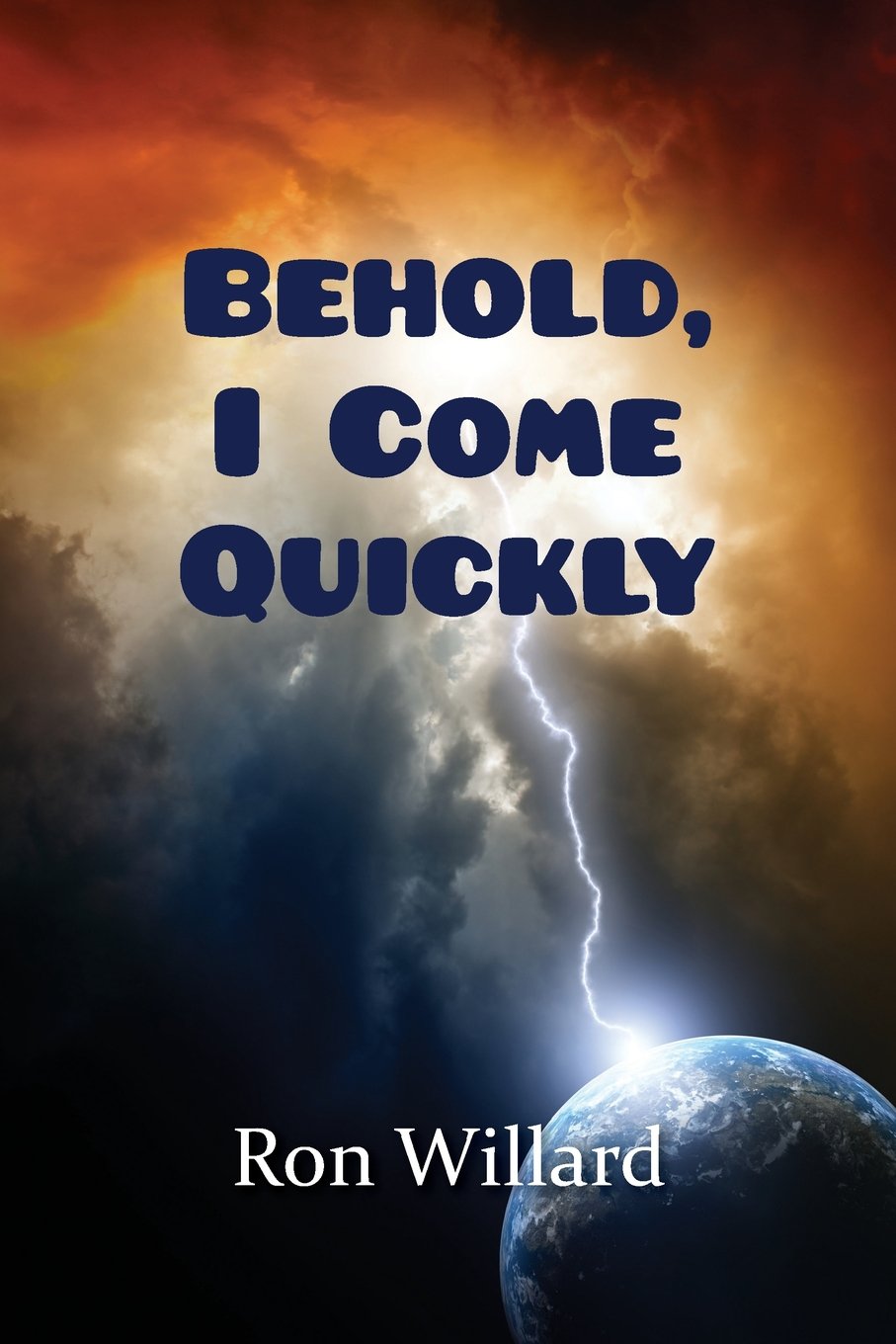 Behold, I Come Quickly: Willard, Ron: 9780692367773: Amazon.com: Books