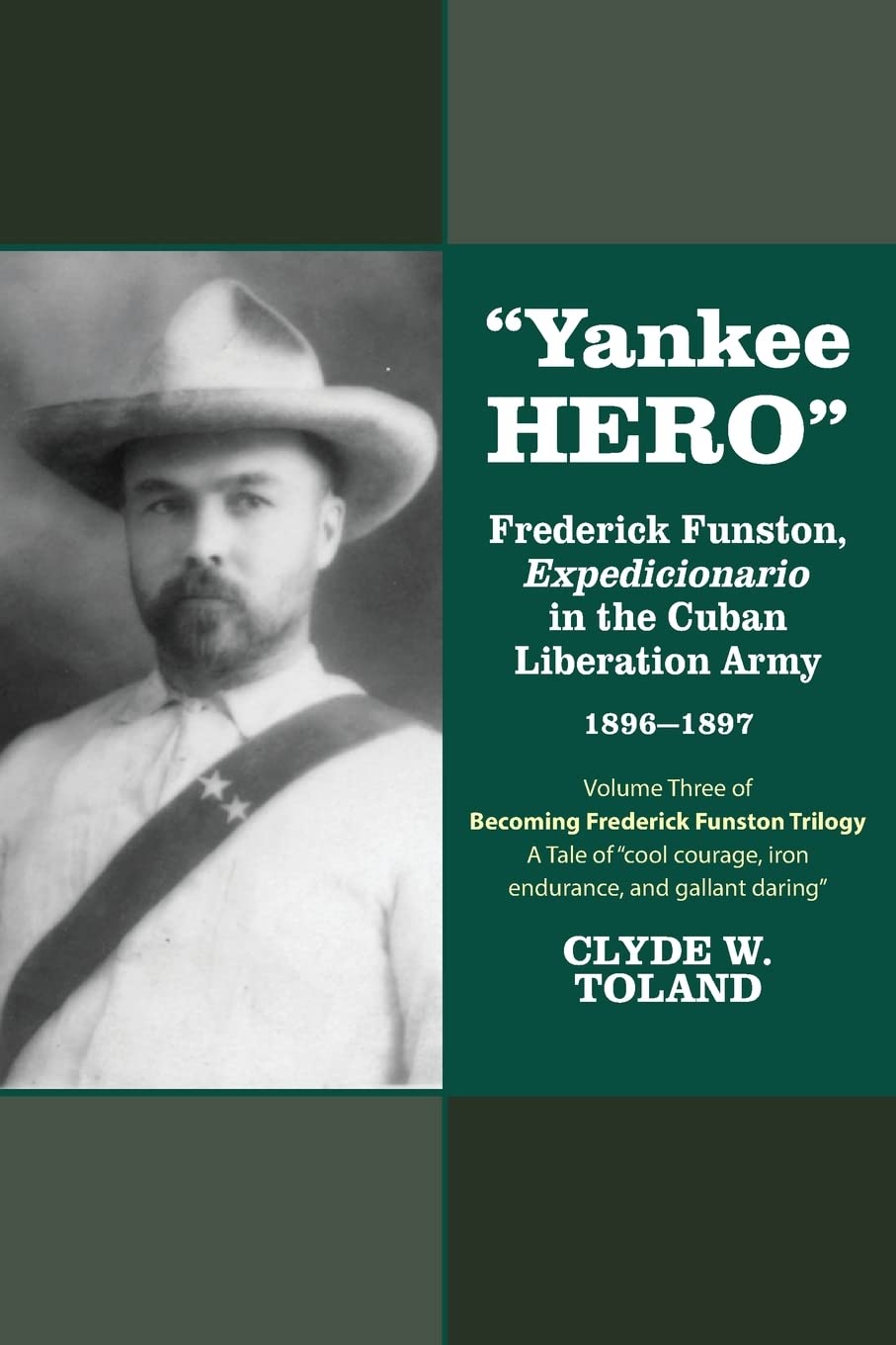 Yankee Hero: Frederick Funston, "Expedicionario" in the Cuban ...