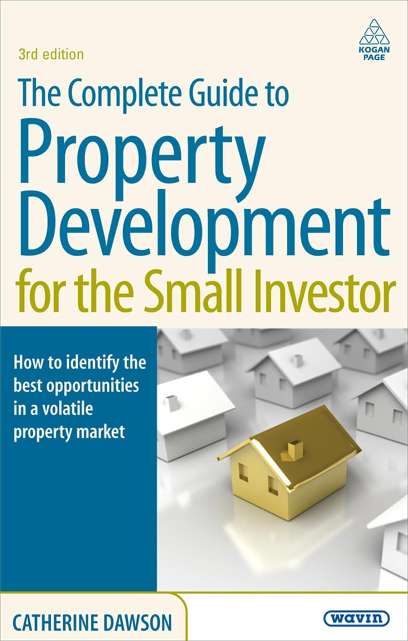 The Complete Guide to Property Development for the Small Investor: How ...