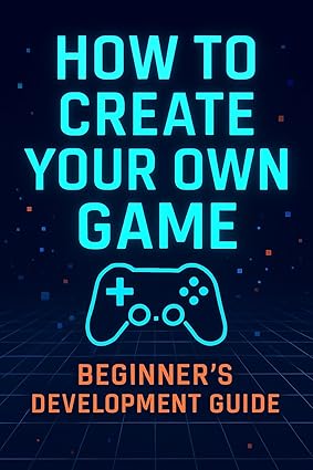 How to Create Your Own Game: Beginner’s Development Guide eBook : Gus, Leticia : Amazon.com.au ...