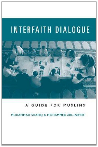 Interfaith Dialogue: A Guide for Muslims: Muhammad Shafiq, Mohammed Abu ...