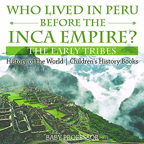 Who Lived in Peru before the Inca Empire? The Early Tribes - History of ...