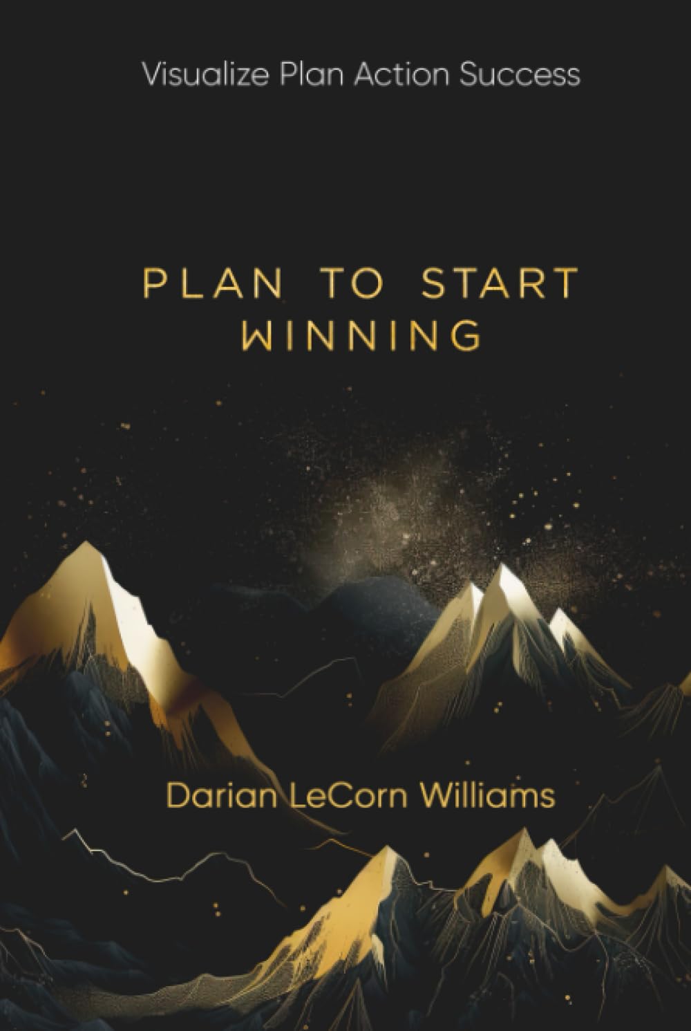 Plan to Start Winning: Visualize Plan Action Success: LeCorn Williams ...