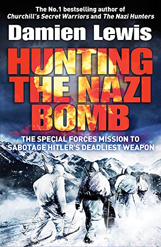 Hunting the Nazi Bomb: The Special Forces Mission to Sabotage Hitler's ...