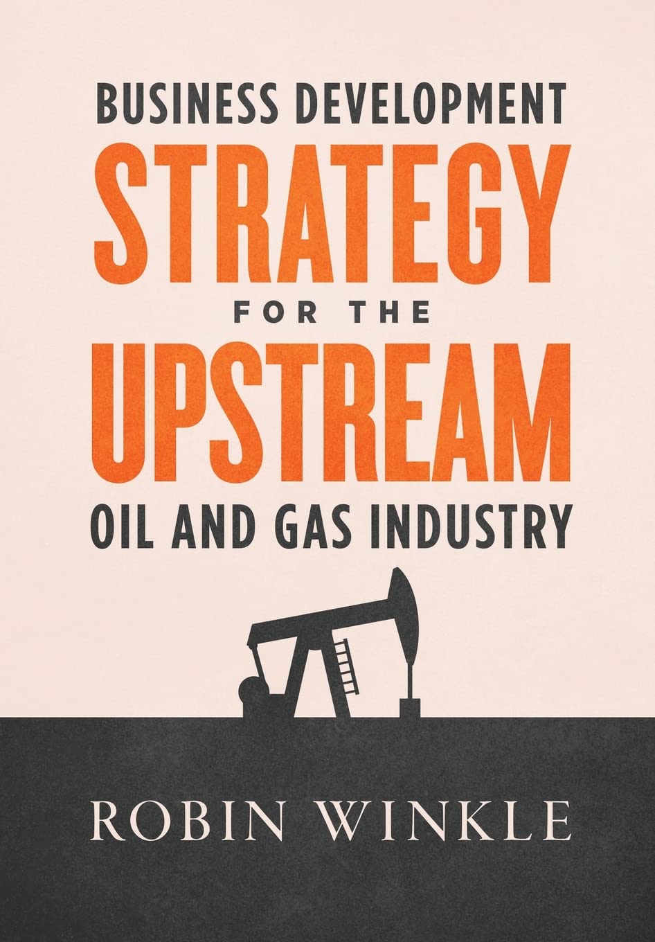 Buy Business Development Strategy for the Upstream Oil and Gas Industry ...
