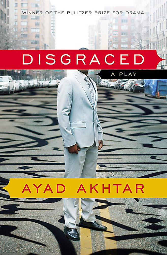 Amazon.com: Disgraced: A Play: 9780316324465: Akhtar, Ayad: Books
