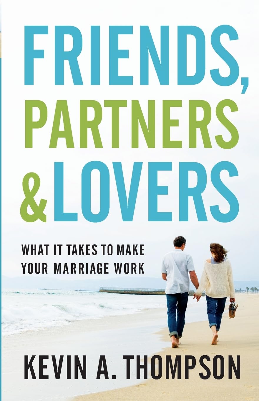 Friends, Partners, and Lovers: What It Takes to Make Your Marriage Work ...